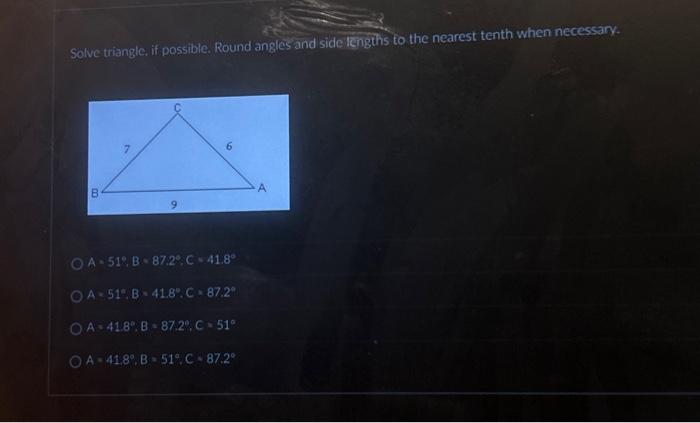 Solved Solve triangle, if possible. Round angles and side | Chegg.com