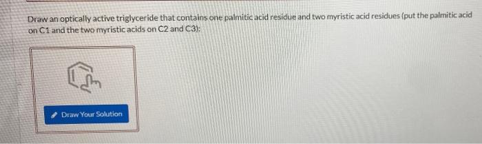 Solved Draw an optically active triglyceride that contains | Chegg.com
