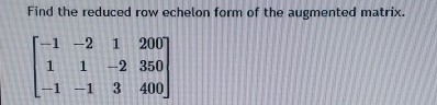 Solved Find the reduced row echelon form of the augmented | Chegg.com