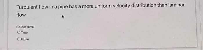 Solved Turbulent flow in a pipe has a more uniform velocity | Chegg.com