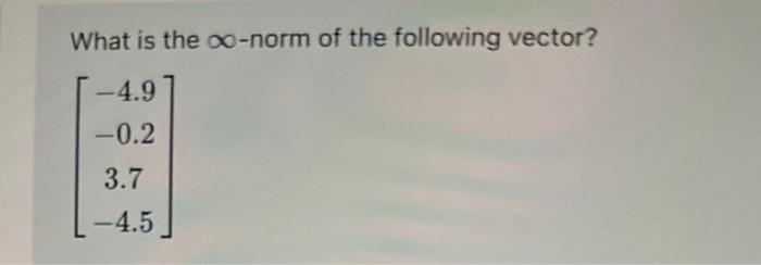 Solved What is the ∞-norm of the following vector? | Chegg.com