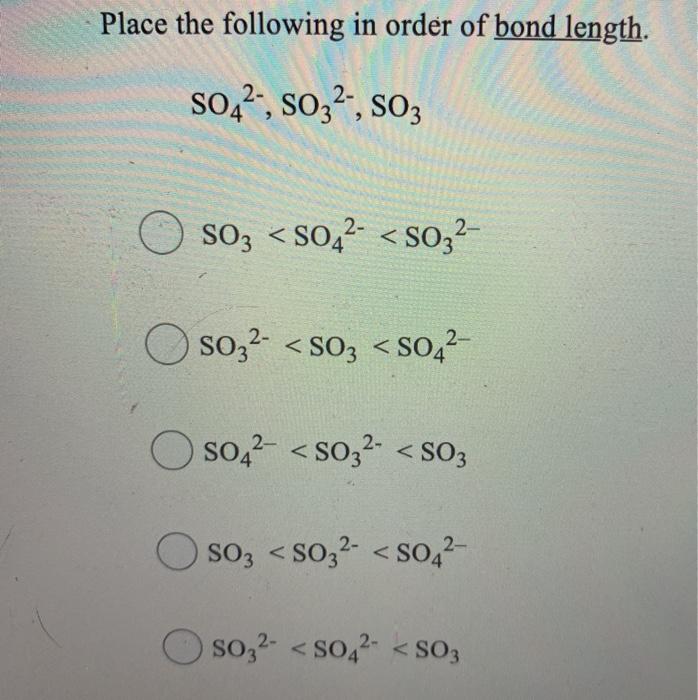 Solved Place the following in order of bond length. SO42- , | Chegg.com