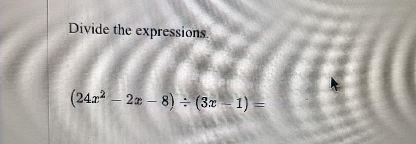 Solved Divide the expressions.(24x2-2x-8)÷(3x-1)= | Chegg.com
