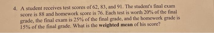 Solved 4. A student receives test scores of 62,83 , and 91 . | Chegg.com