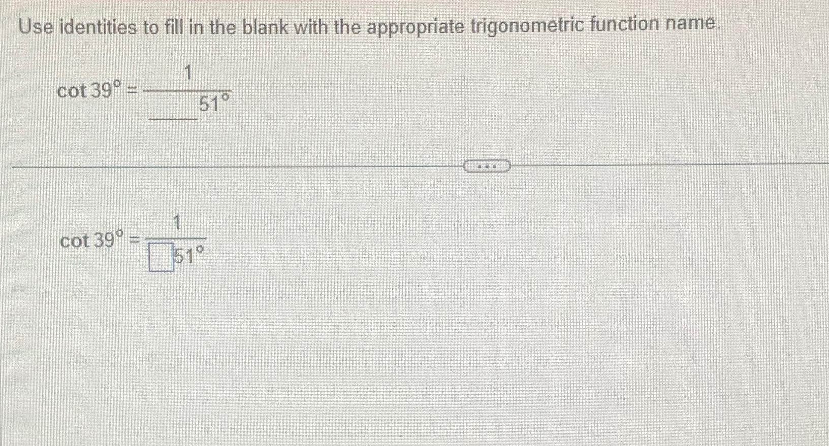 Solved Use identities to fill in the blank with the | Chegg.com