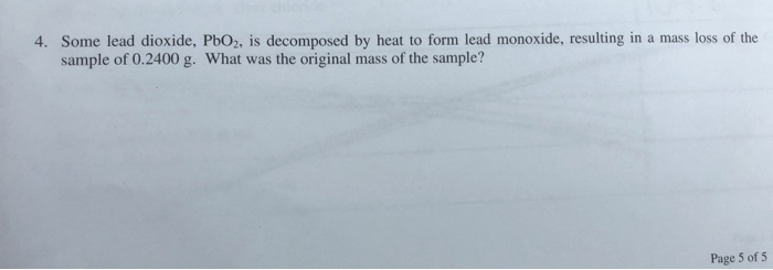 Solved 4. Some lead dioxide, PbO2, is decomposed by heat to | Chegg.com