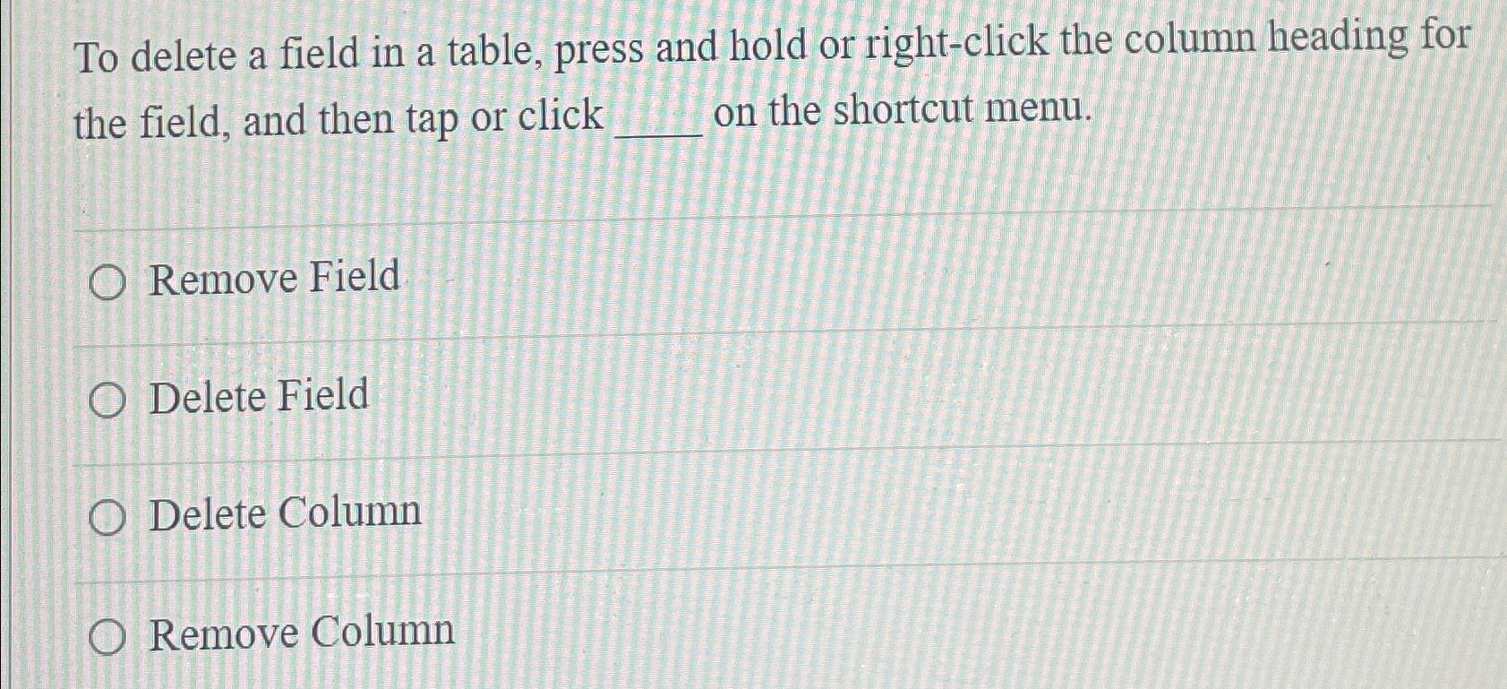 Solved To delete a field in a table, press and hold or | Chegg.com
