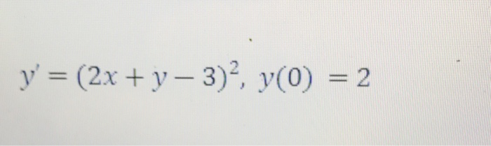 Solved y' = (2x + y − 3), y(0) = 2 | Chegg.com