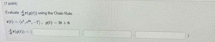 Solved Evaluate dtdr(g(t)) using the Chain Rule: | Chegg.com