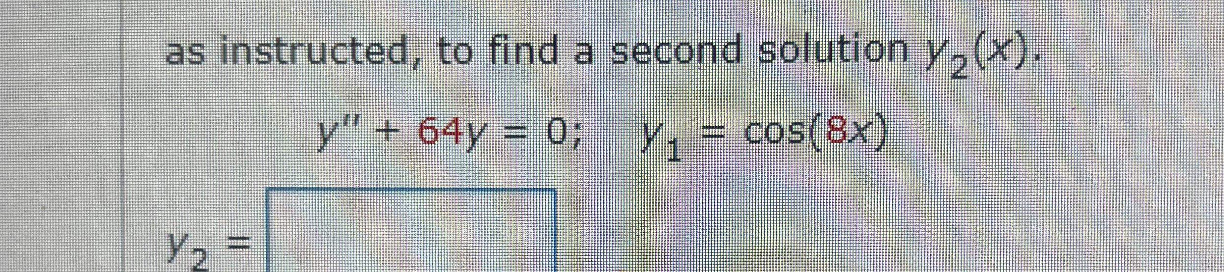 Solved as instructed, to find a second solution | Chegg.com