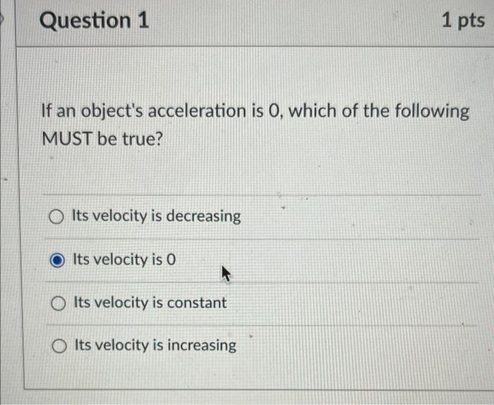 Solved Question 1 1 pts If an object's acceleration is 0, | Chegg.com