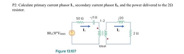 Solved P2: Calculate primary current phasor I₁, secondary | Chegg.com Solved P2: Calculate primary current phasor I₁, secondary | Chegg.com