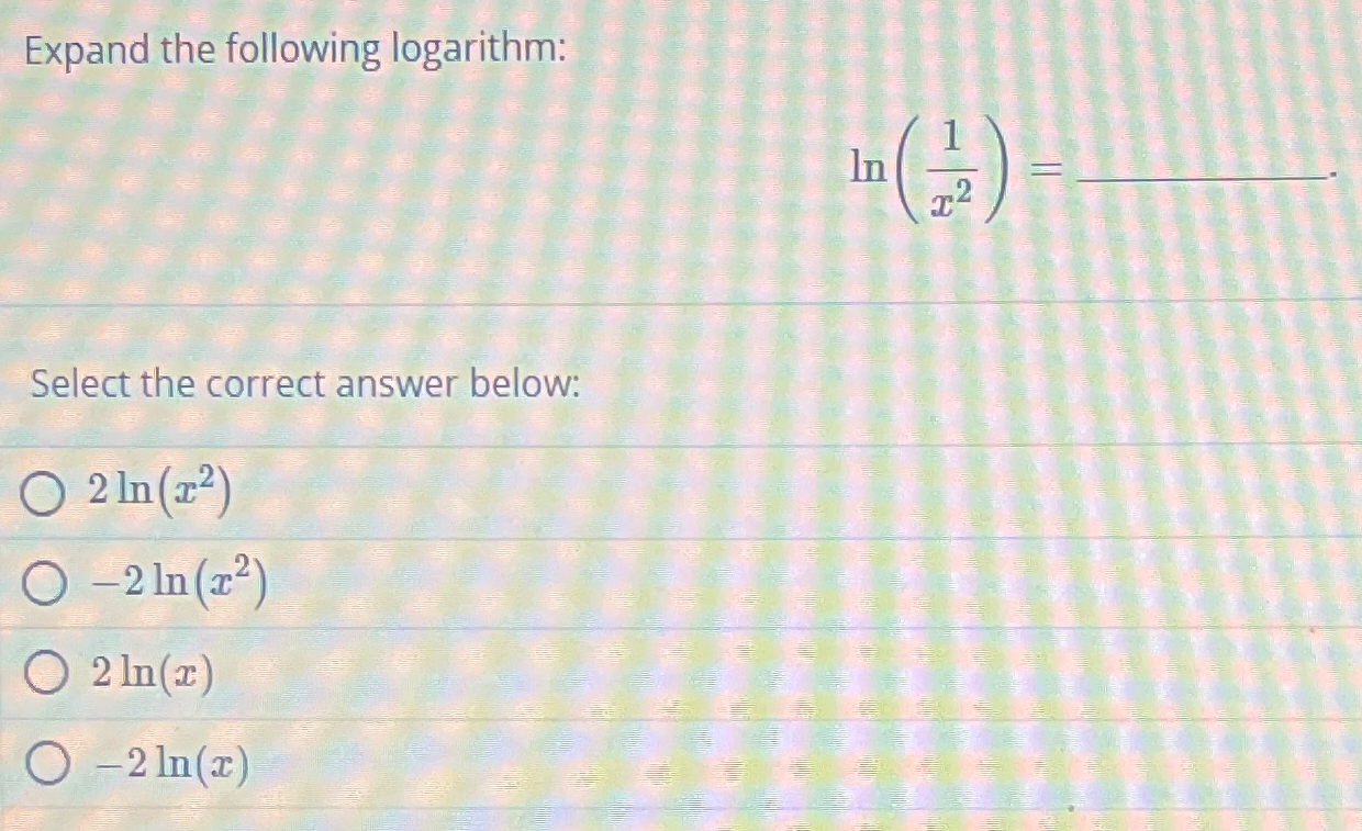 Solved Expand the following logarithm:ln(1x2)=Select the | Chegg.com