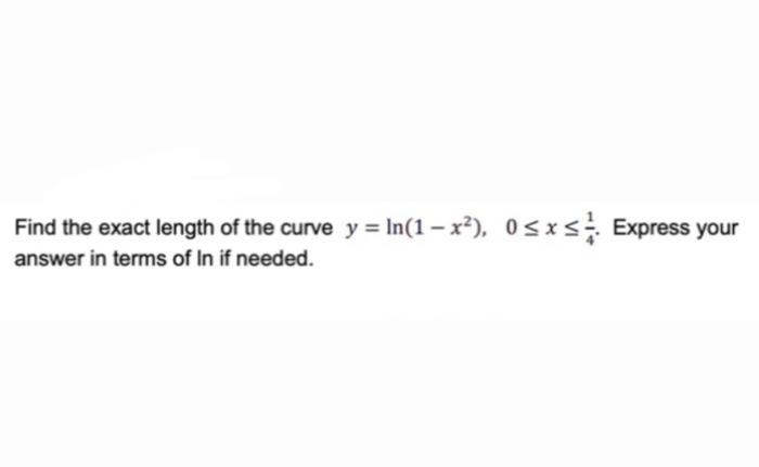 Solved Find the exact length of the curve y=ln(1−x2),0≤x≤41. | Chegg.com