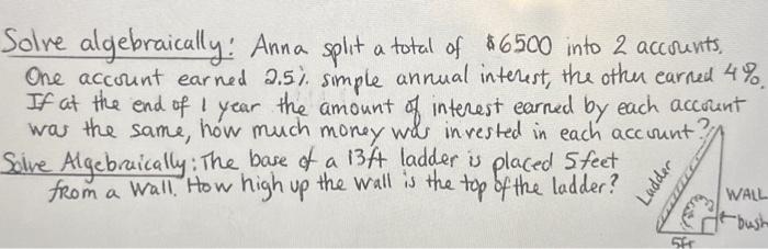 Solved Solve algebraically: Anna split a total of $6500 into | Chegg.com