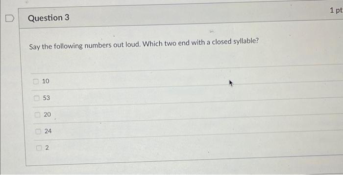 Solved 1 pt D Question 3 Say the following numbers out loud. | Chegg.com