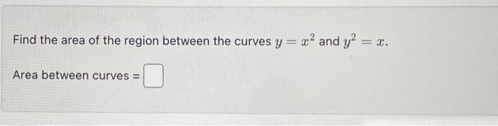 Solved Find the area of the region between the curves y=x2 | Chegg.com