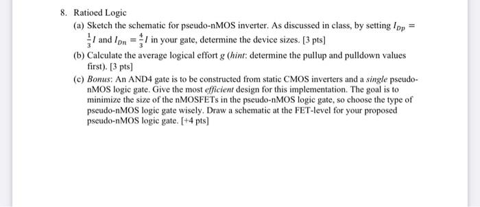 Solved 8. Ratioed Logic (a) Sketch the schematic for | Chegg.com