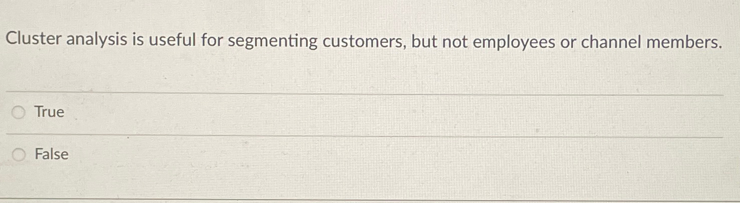 Solved Cluster analysis is useful for segmenting customers, | Chegg.com