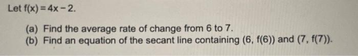 Solved Let f(x)=4x−2 (a) Find the average rate of change | Chegg.com