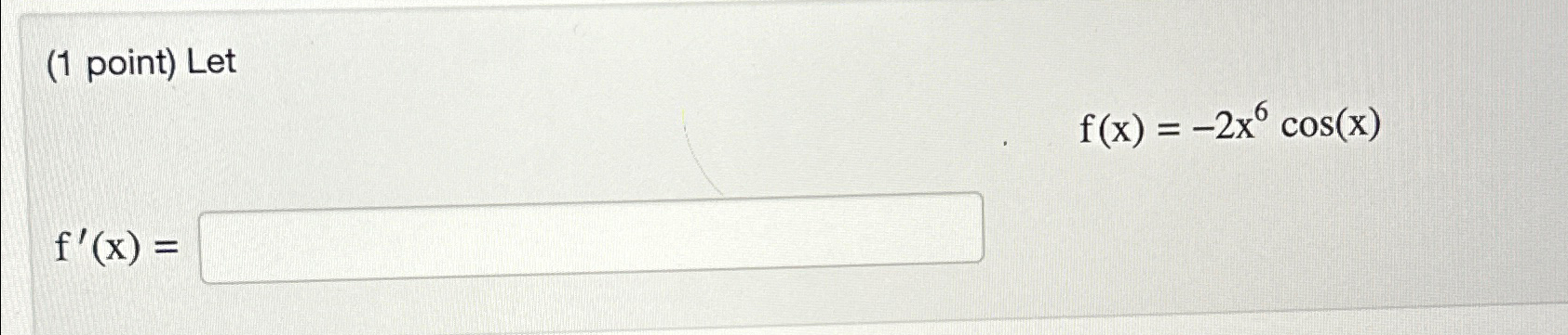 Solved (1 ﻿point) ﻿Letf(x)=-2x6cos(x)f'(x)= | Chegg.com