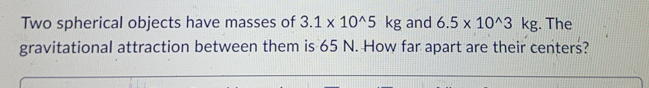 Solved Two spherical objects have masses of 3.1×105kg ﻿and | Chegg.com