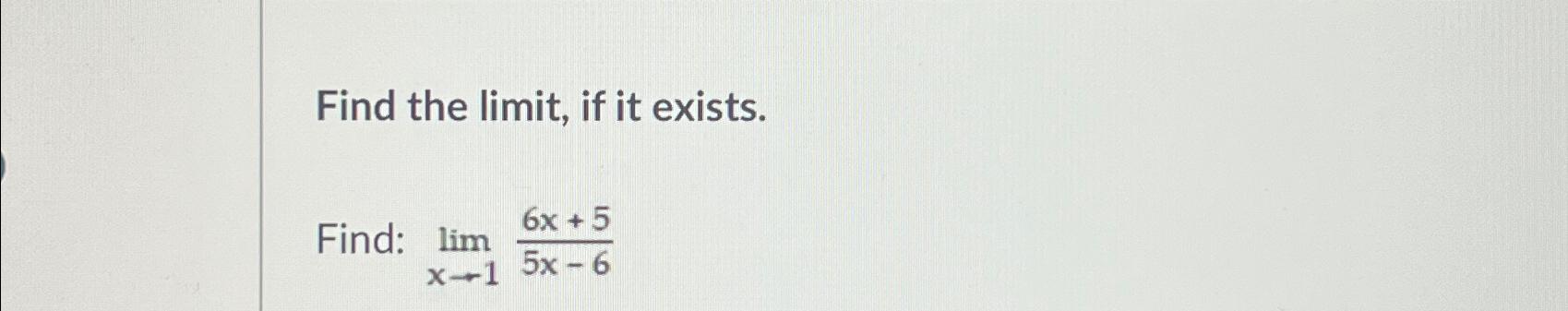 Solved Find the limit, ﻿if it exists.Find: limx→16x+55x-6 | Chegg.com