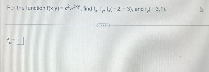 Solved For the function f(x,y)=x2e3xy, find fx,fy,fx(−2,−3), | Chegg.com