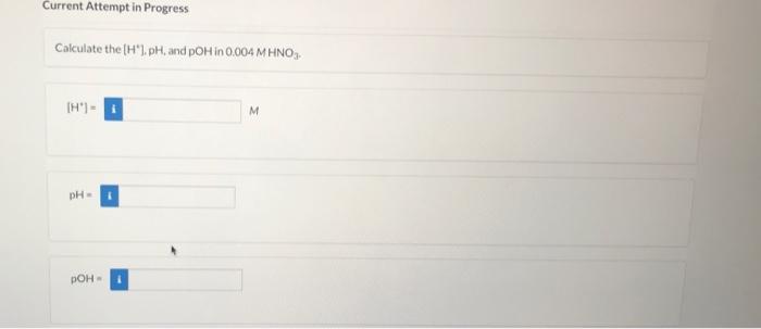 Solved Current Attempt in Progress Calculate the [H∗],pH, | Chegg.com