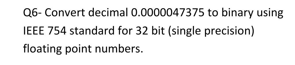 Solved Q6- ﻿Convert decimal 0.0000047375 ﻿to binary | Chegg.com
