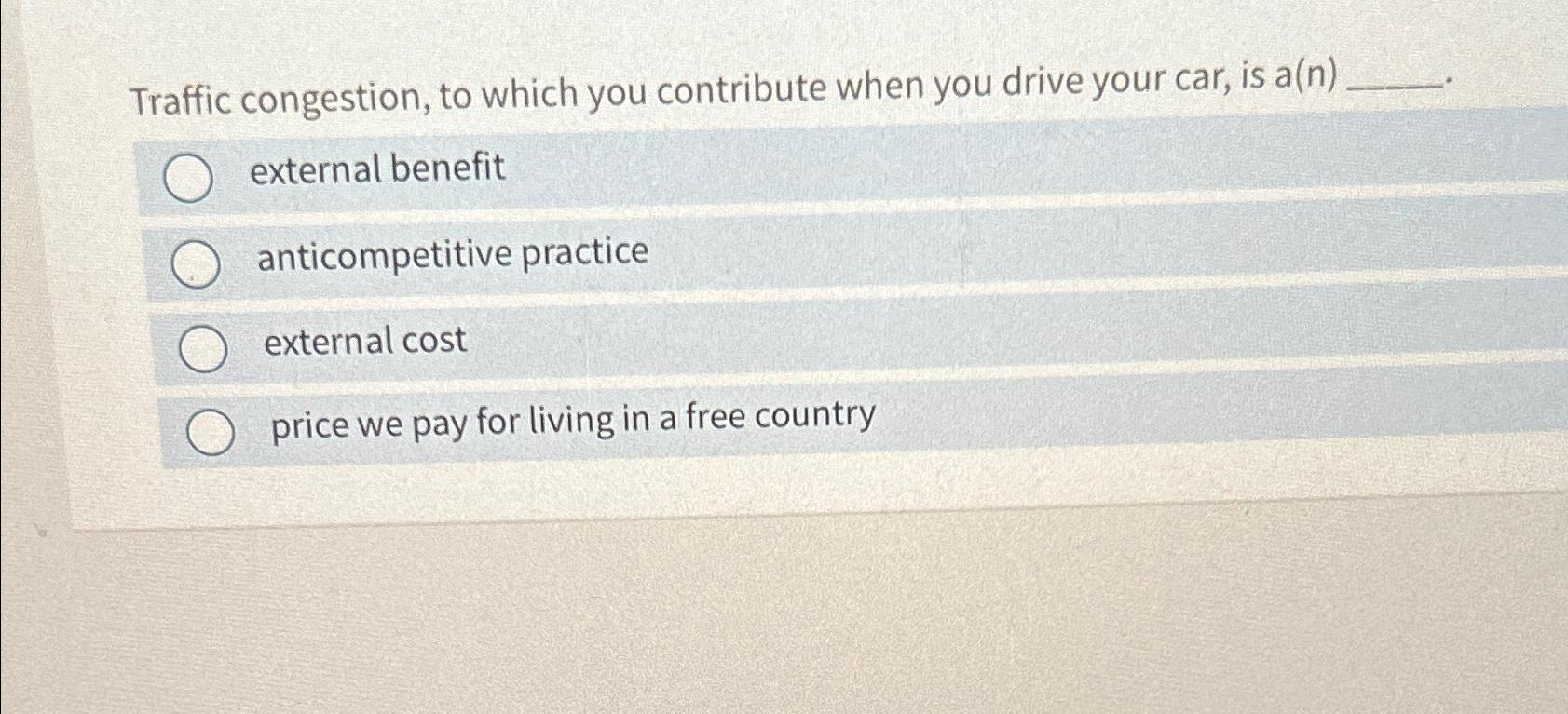 Solved Traffic congestion, to which you contribute when you | Chegg.com