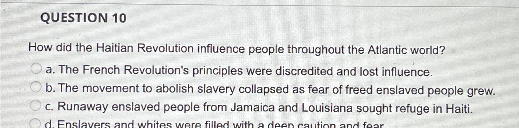 Solved QUESTION 10How did the Haitian Revolution influence | Chegg.com