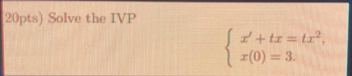 Solved 20pts) Solve the IVP {x′+tx=tx2x(0)=3 | Chegg.com