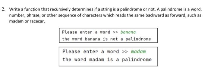 Solved 2. Write a function that recursively determines if a | Chegg.com