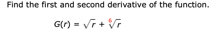 Solved Find the first and second derivative of the | Chegg.com