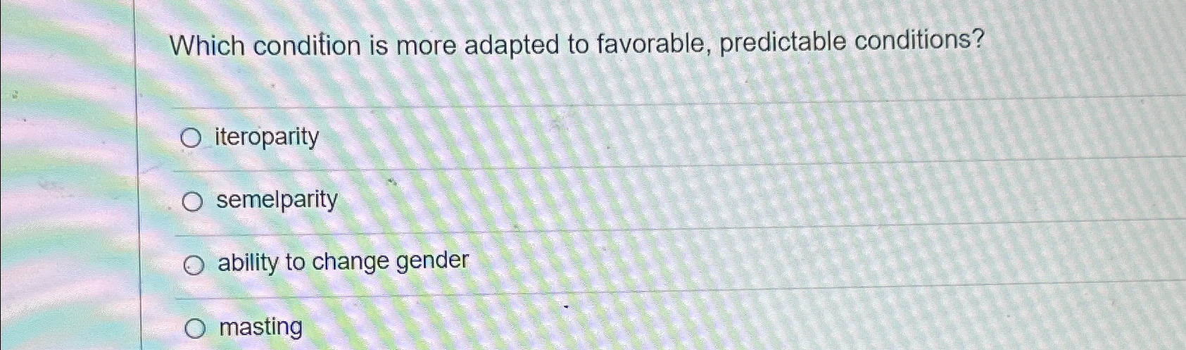 Solved Which condition is more adapted to favorable, | Chegg.com