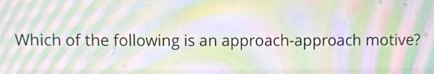 Solved Which of the following is an approach-approach | Chegg.com