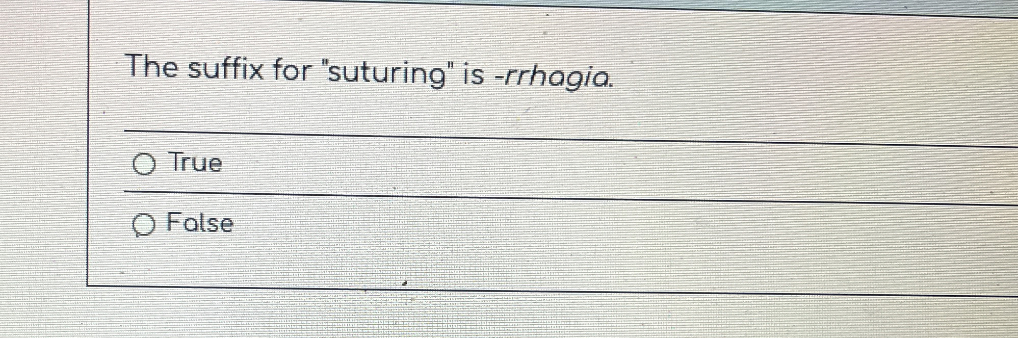 Solved The suffix for "suturing" is -rrhagia.TrueFalse | Chegg.com