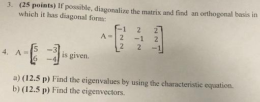 Solved 3. (25 points) If possible, diagonalize the matrix | Chegg.com