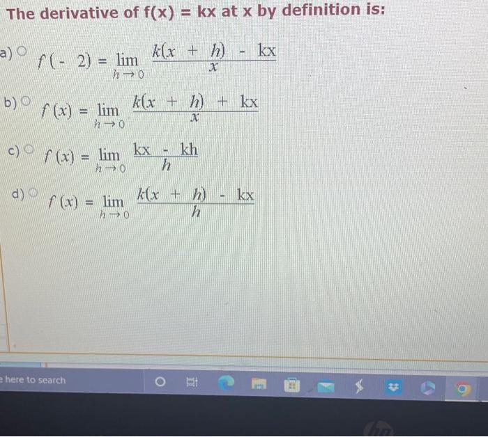 Solved The derivative of f(x)=kx at x by definition is: a) | Chegg.com