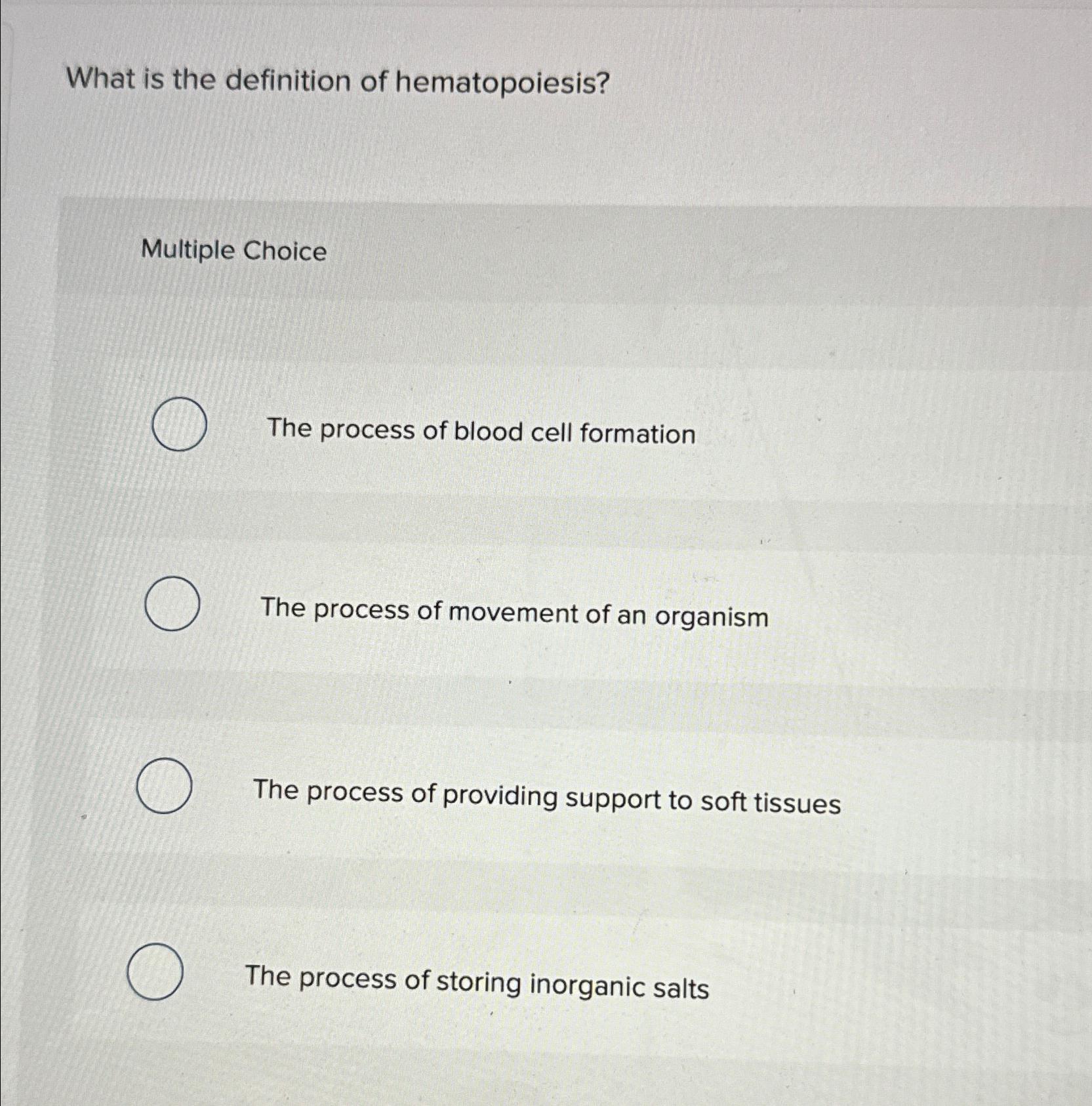Solved What is the definition of hematopoiesis?Multiple | Chegg.com