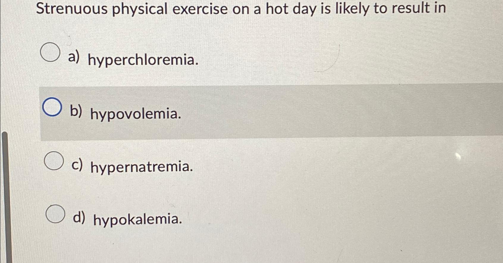 Solved Strenuous physical exercise on a hot day is likely to | Chegg.com