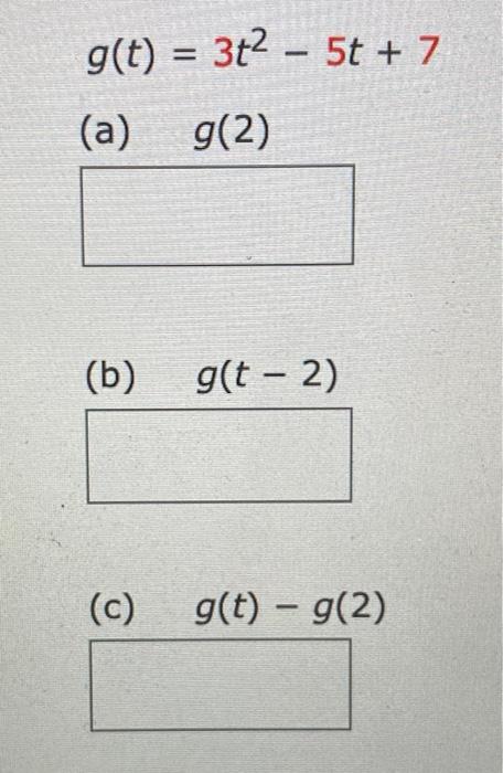 Solved g(t)=3t2−5t+7 (a) g(2) (b) g(t−2) (c) | Chegg.com
