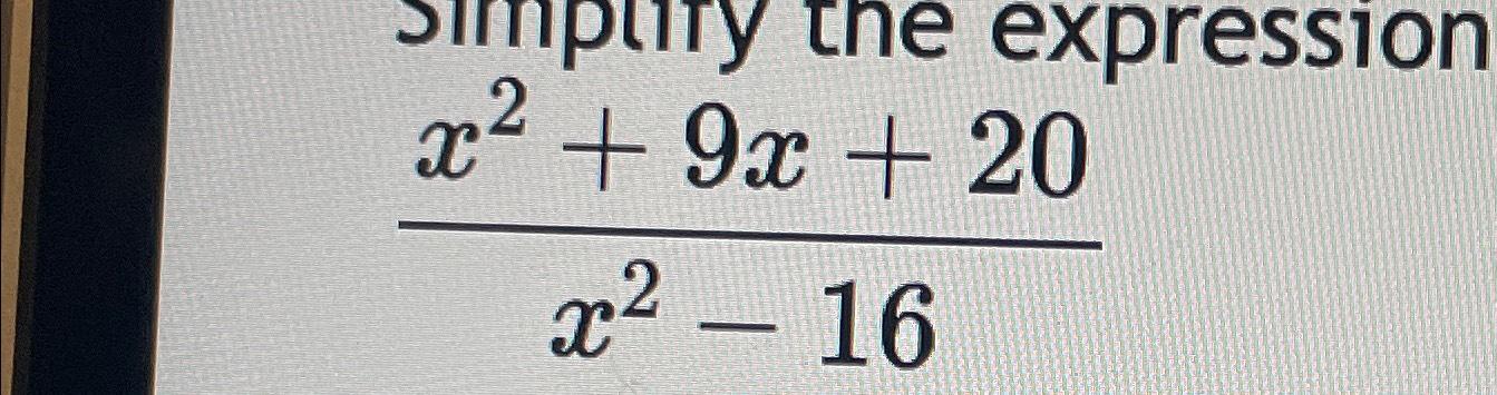 Solved x2+9x+20x2-16 | Chegg.com