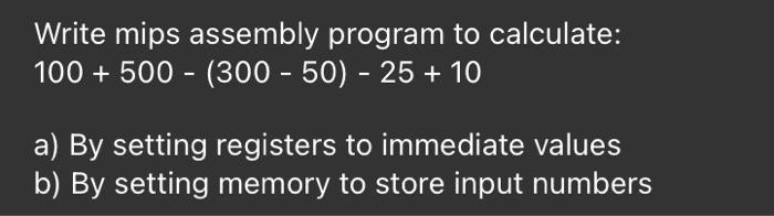 Solved Write mips assembly program to calculate: 100 + 500 - | Chegg.com