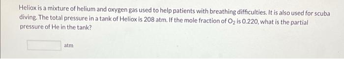Solved Heliox is a mixture of helium and oxygen gas used to | Chegg.com