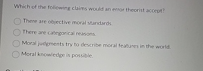 Solved Which of the following claims would an error theorist | Chegg.com