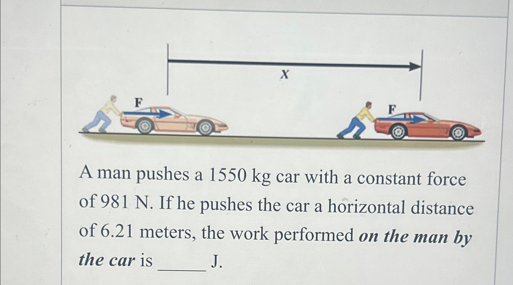Solved A man pushes a 1550kg ﻿car with a constant force of | Chegg.com