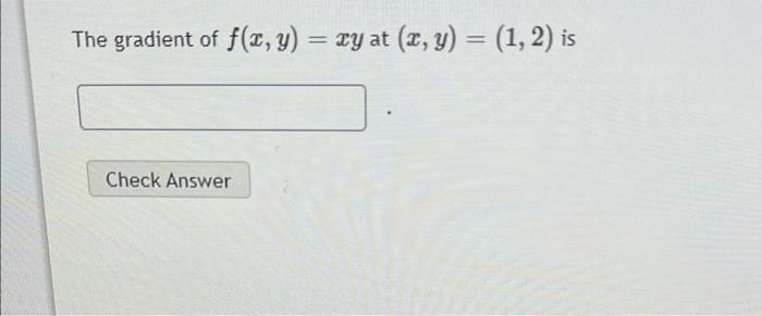 Solved The gradient of f(x,y)=xy at (x,y)=(1,2) is | Chegg.com