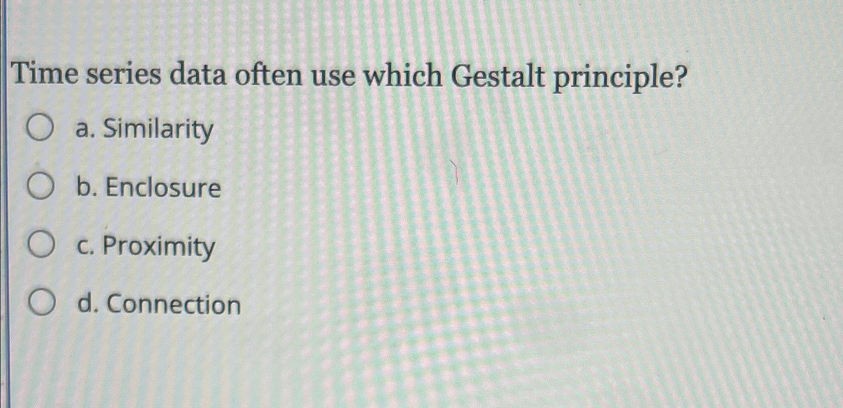 Solved Time series data often use which Gestalt principle?a. | Chegg.com